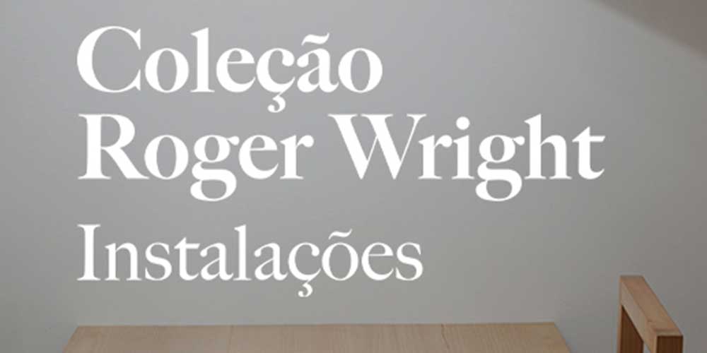 Exposição "Instalações" Coleção Roger Wright - ARTE!Brasileiros